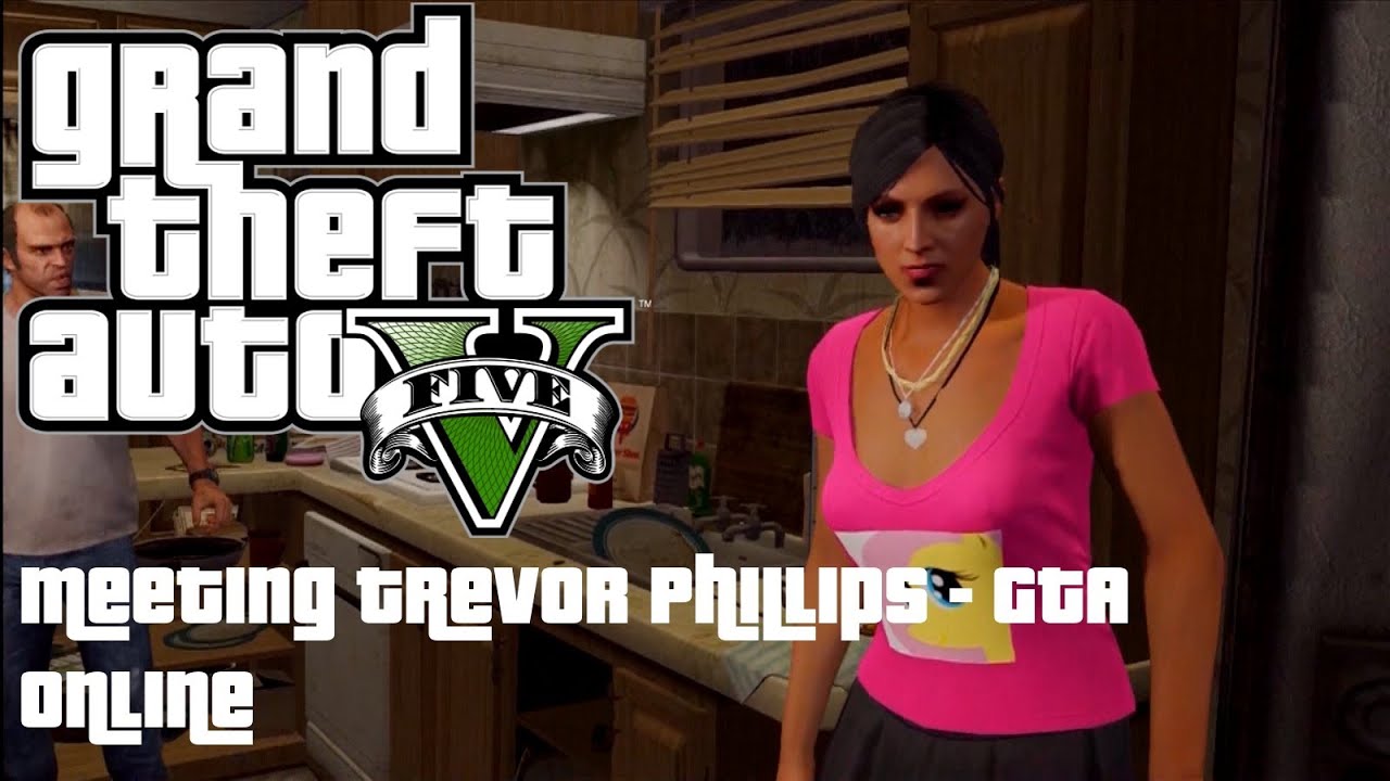 Grand Theft Auto V Online - Meeting Trevor Phillips (Female Character ...