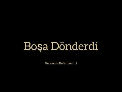 Boşa Dönderdi keremcan Bedri demirci