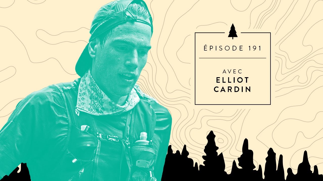 [ÉPISODE 191] Elliot Cardin - La fierté de l'Estrie sur les sentiers de ...