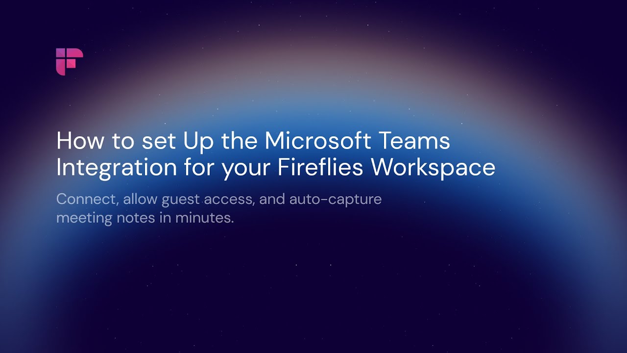How to Set Up Fireflies AI Notetaker for Microsoft Teams (Admin Guide ...