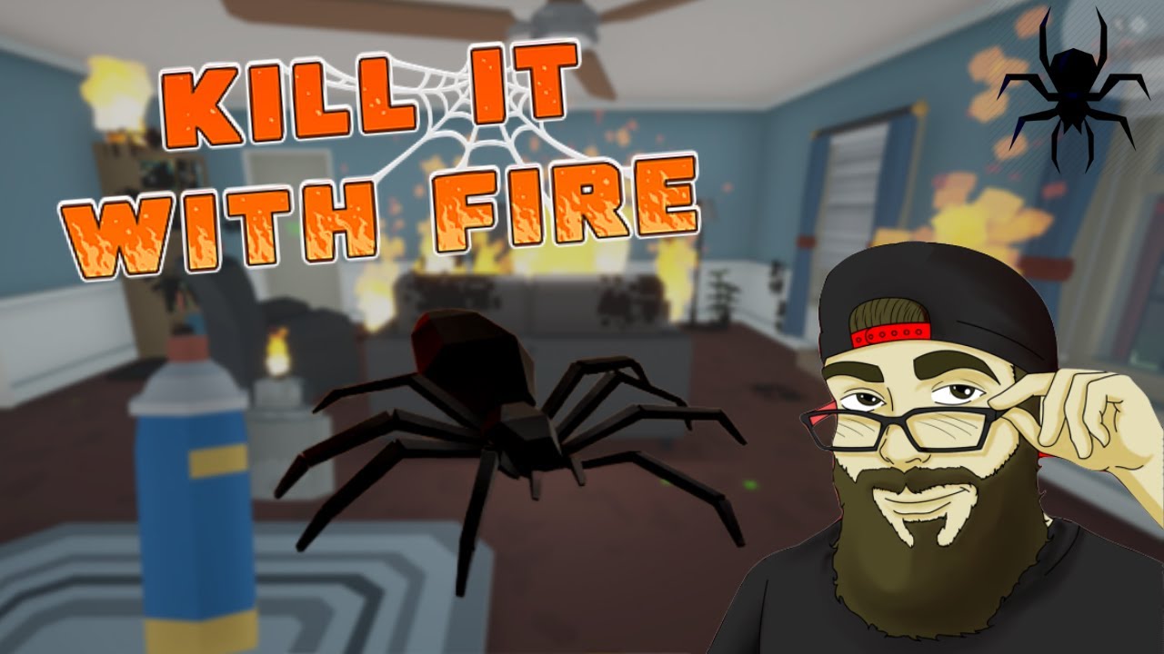 Kill it With Fire Ignition! - The Proper Way to Get rid Of Spiders ...