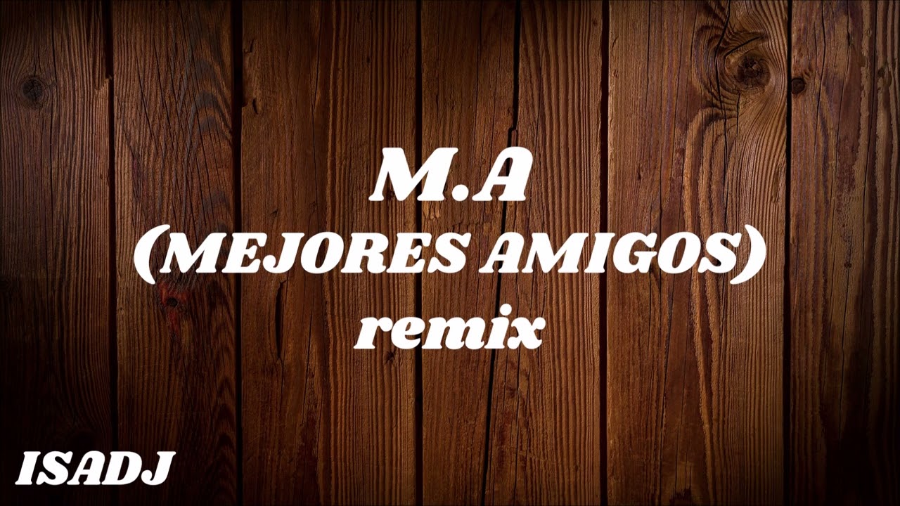 M.A (MEJORES AMIGOS) - BM (REMIX) ISADJ - YouTube