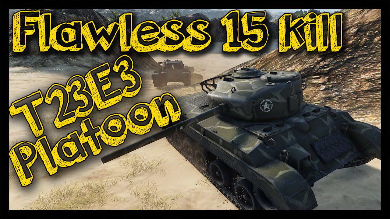 [World of Tanks] T23E3 Epic Battle - Flawless 15 Platoon Kill Victory ...