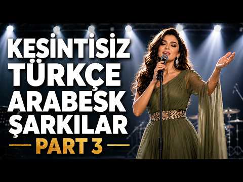 💔 KESİNTİSİZ TÜRKÇE ARABESK ŞARKILAR PART 3 | 🎵 Duygu Yüklü Kesintisiz Arabesk Yolculuğu
