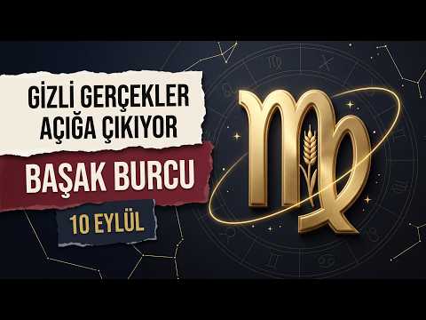 ♍️ Başak Burcu | 10 Eylül | Gizlenen Gerçekler Ortaya Çıkıyor Mu?
