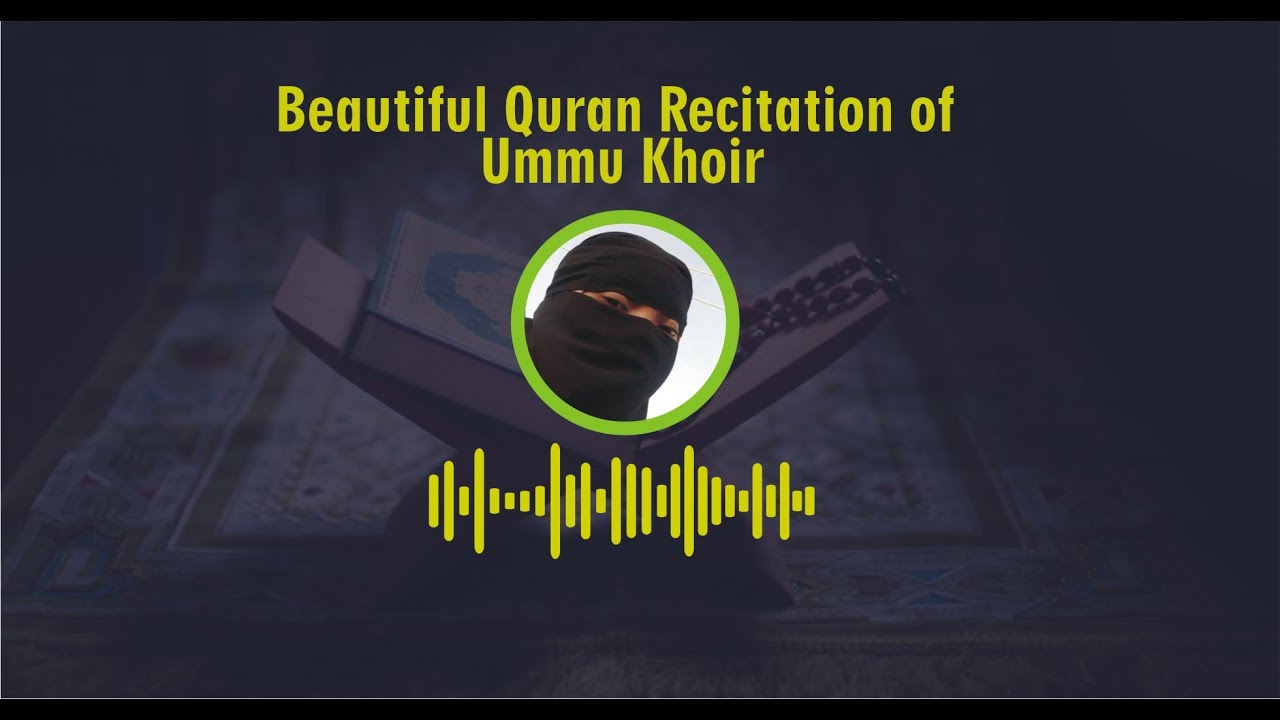 Beautiful Qur'an Recitation of Ummu-Khoir Suratul Ambiya: Lovey Voice ...