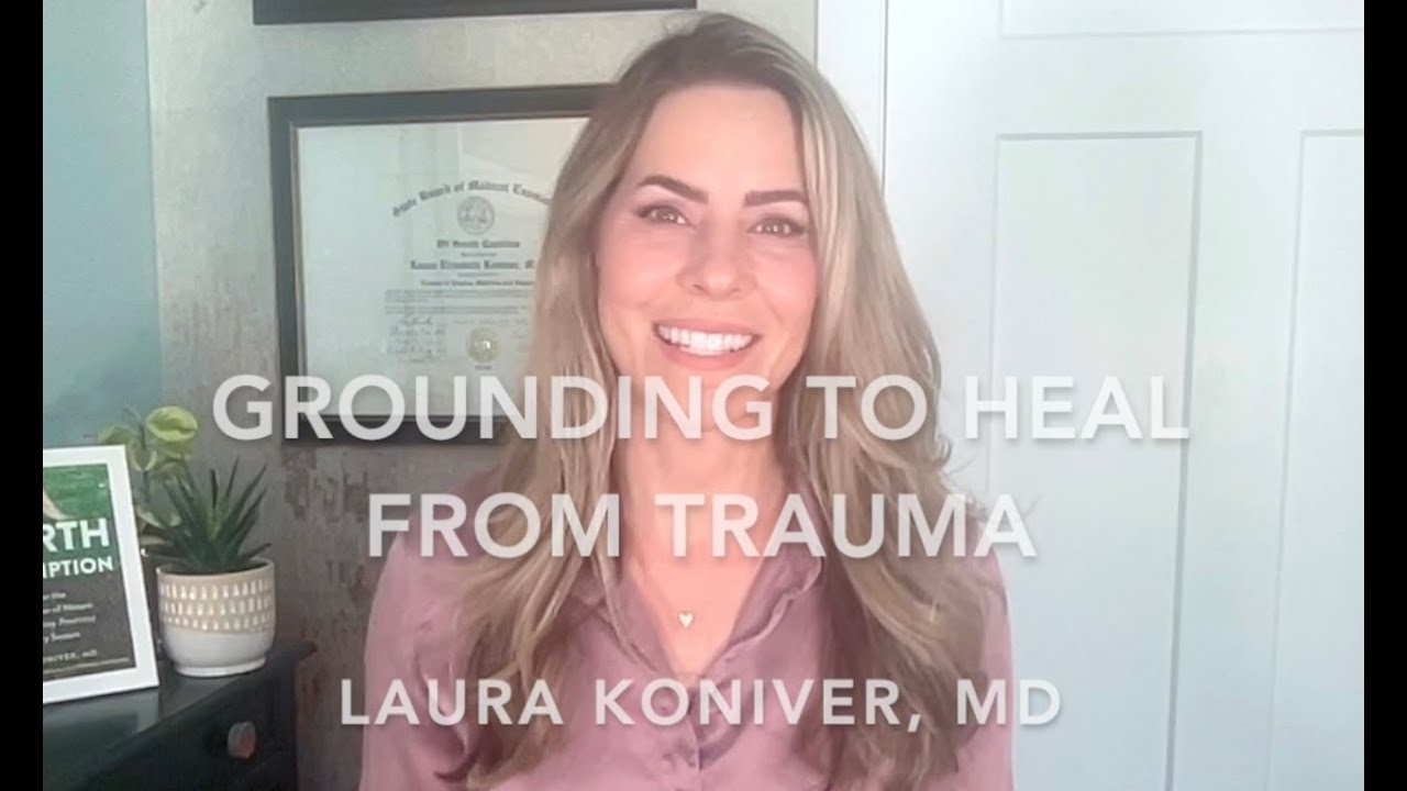 Grounding For Trauma Relief (Dr. Laura Koniver MD... The Intuition ...