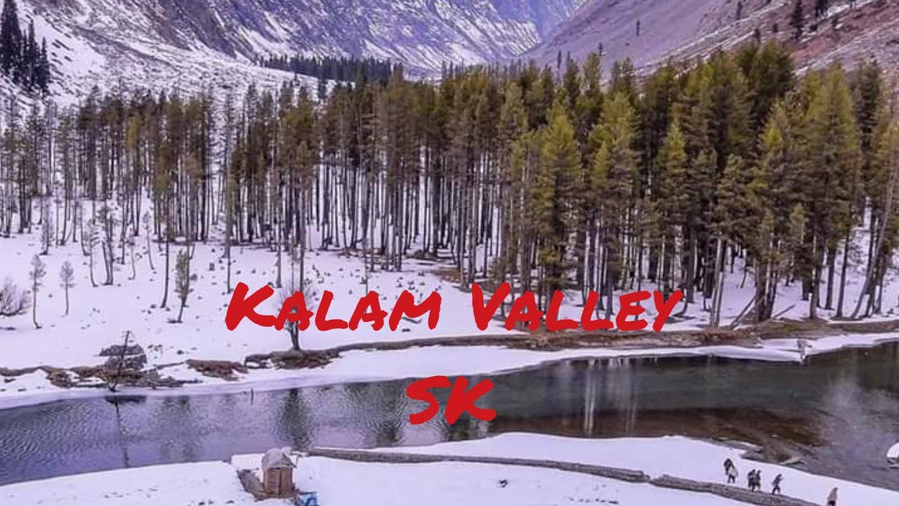 Kalam Valley | Snowfall | Swat | Khyber Pukhtunkhwa | Pakistan - YouTube