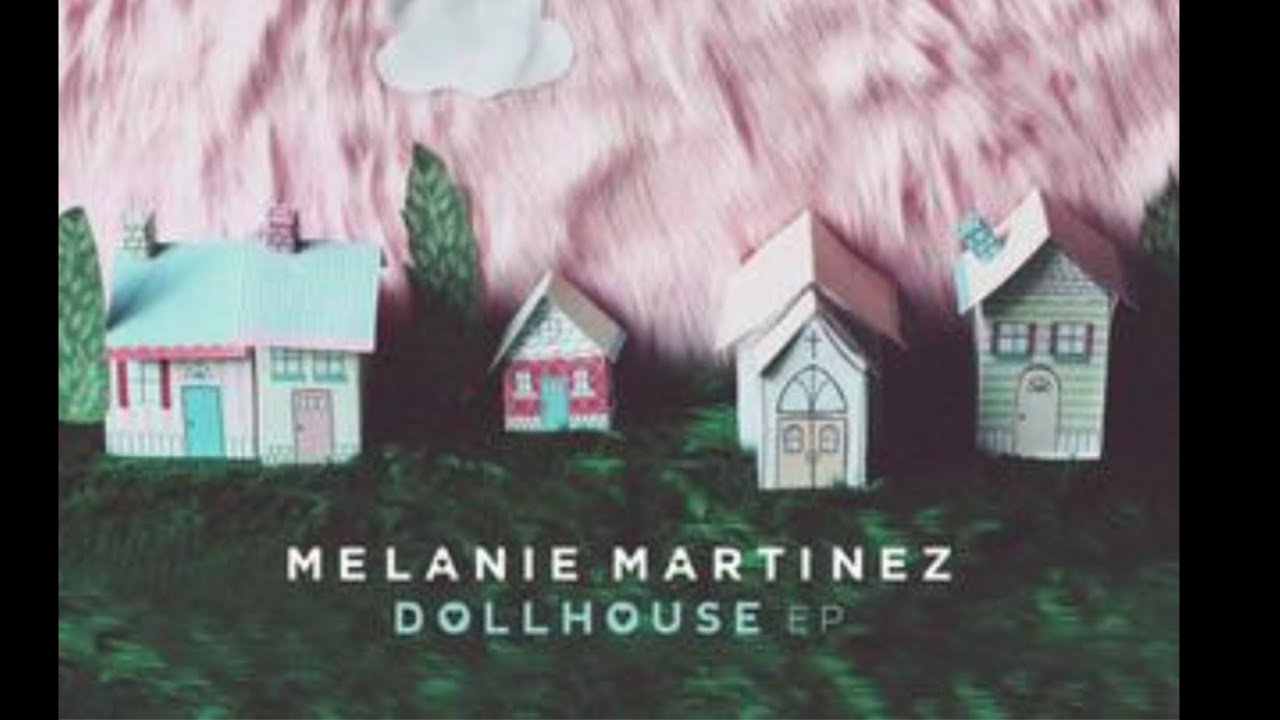 Melanie Martinez- Dollhouse EP (Full EP) *Remake* - YouTube
