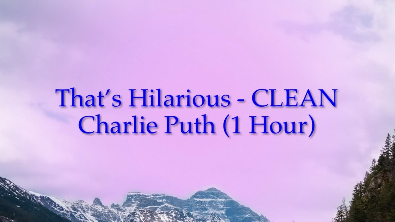 That’s Hilarious - Charlie Puth (1 Hour CLEAN w/ Lyrics) - YouTube