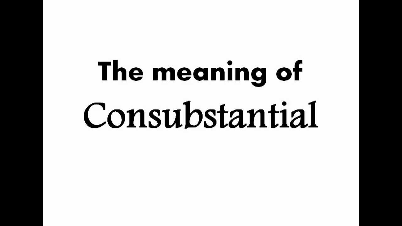The Meaning of "Consubstantial" in the Nicene Creed - YouTube