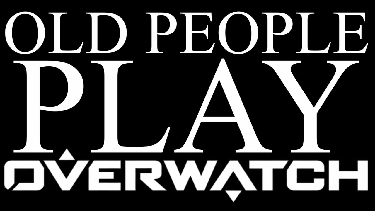 Old People Play Overwatch #1 - Classic Edition - YouTube