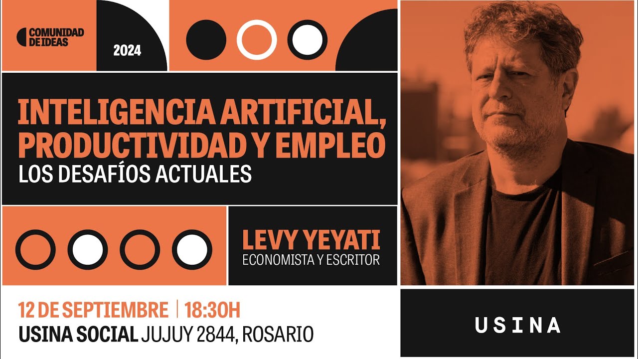 INTELIGENCIA ARTIFICIAL, PRODUCTIVIDAD Y EMPLEO | Levy Yeyati en # ...