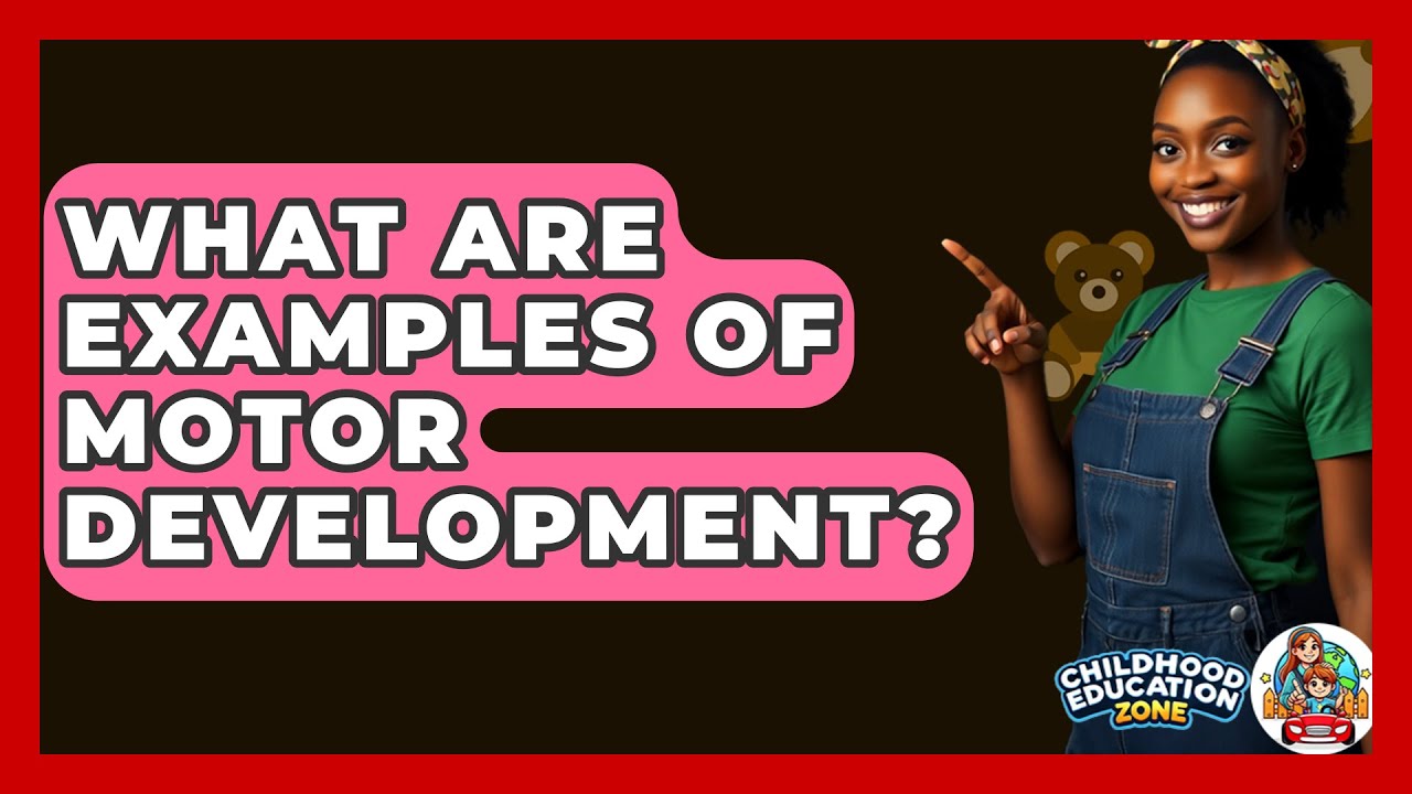 What Are Examples Of Motor Development? - Childhood Education Zone ...