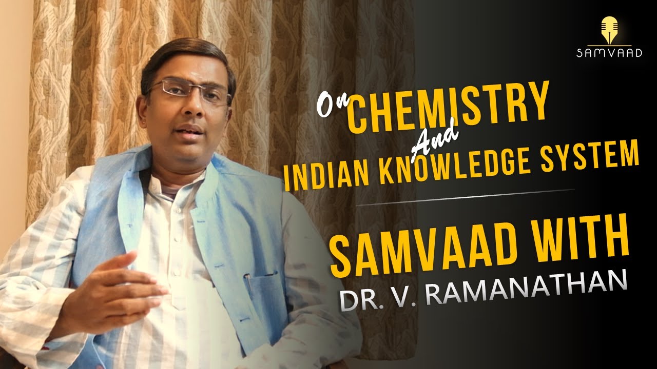 Chemistry and IKS | Samvaad with Dr. V. Ramanathan [IIT(BHU) Varanasi ...