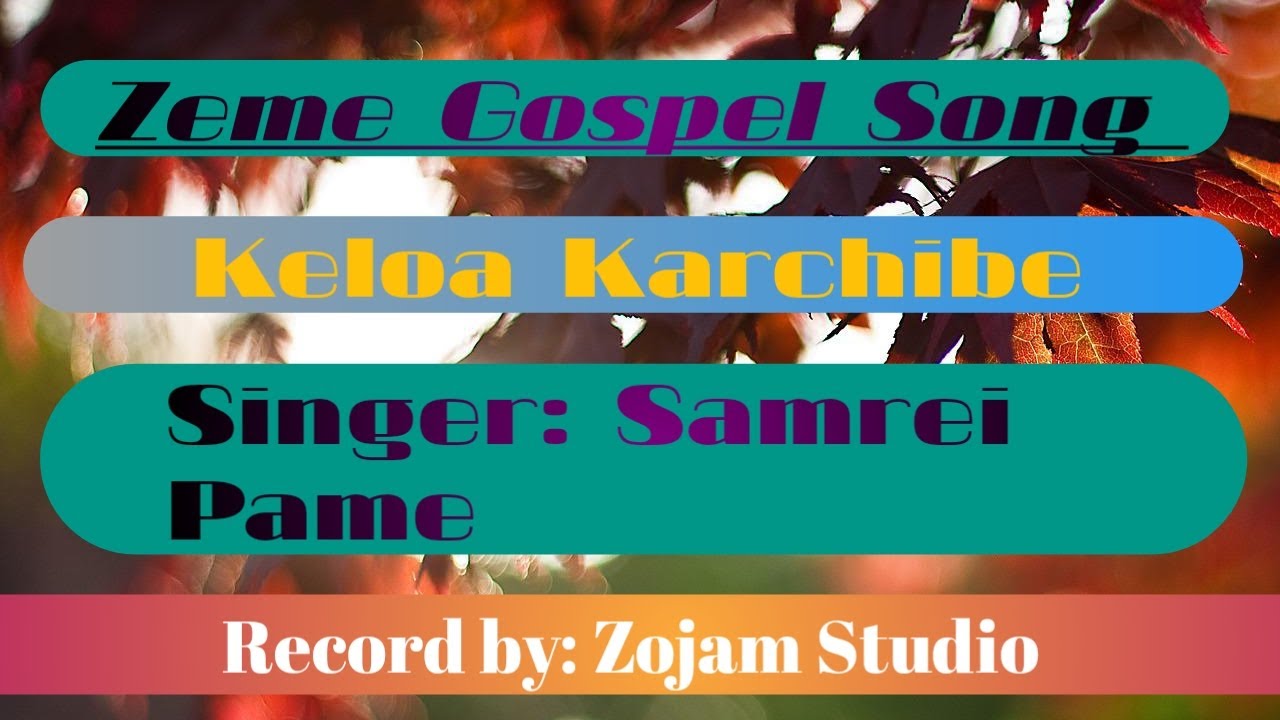 ZEME GOSPAL SONG\LELOA KARCHIBE\SINGER SAMREI PAME\FROM KELOYILOA \LIKE ...