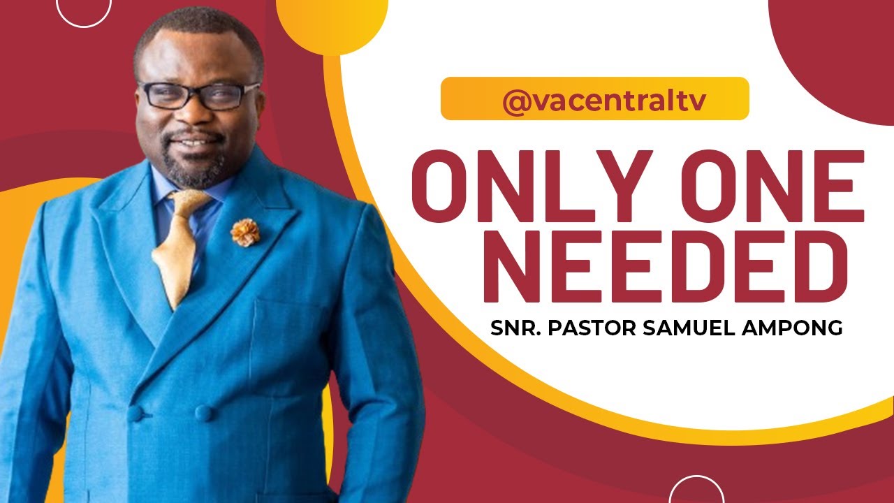 SENIOR MINISTER PASTOR SAMUEL AMPONG // ONLY ONE THING NEEDED // FIRST ...