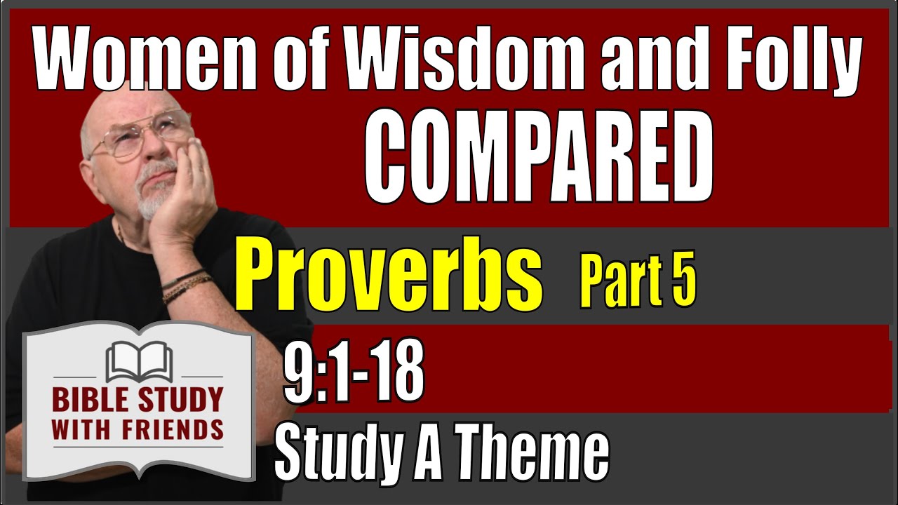 Proverbs Theme Bible Study Part 5 (Women Of Wisdom And Folly Compared ...