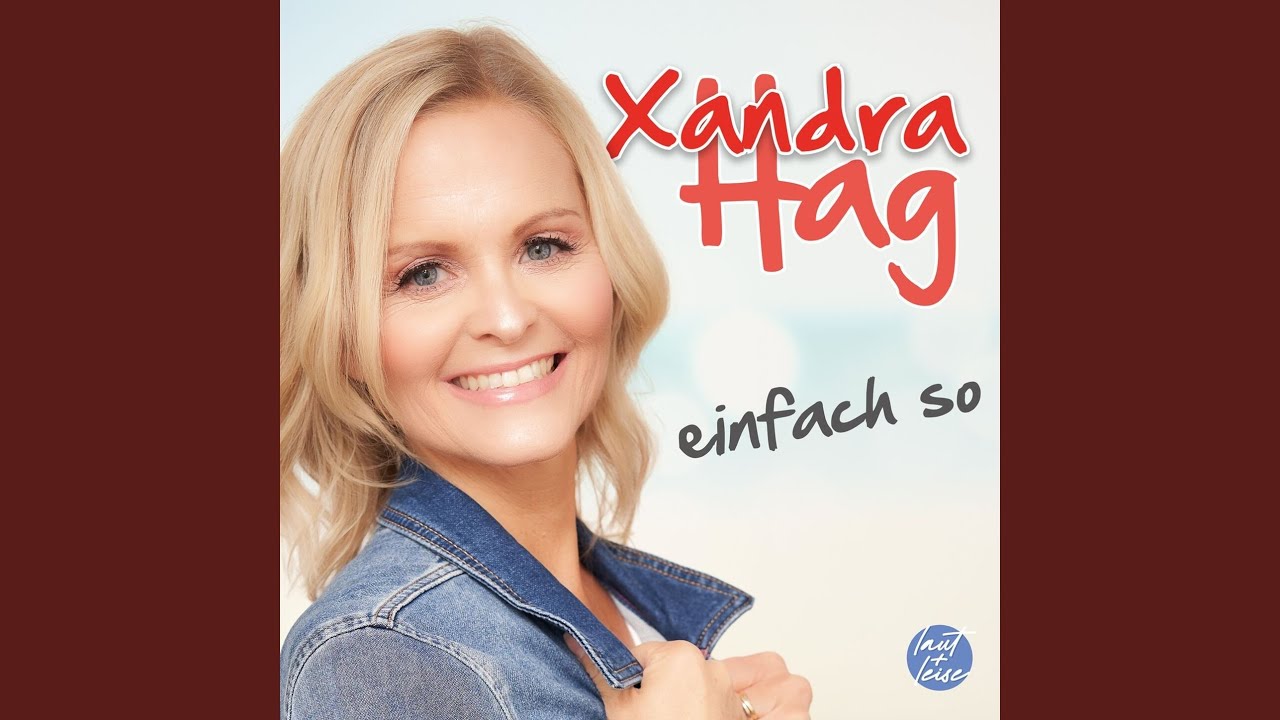Einfach so - Xandra Hag: Song Lyrics, Music Videos & Concerts