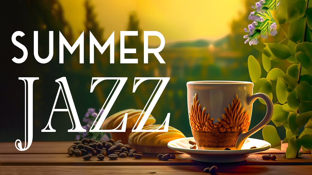 Relaxing Summer Jazz ⛅ Boost your Mood with Happy Morning Jazz music ...