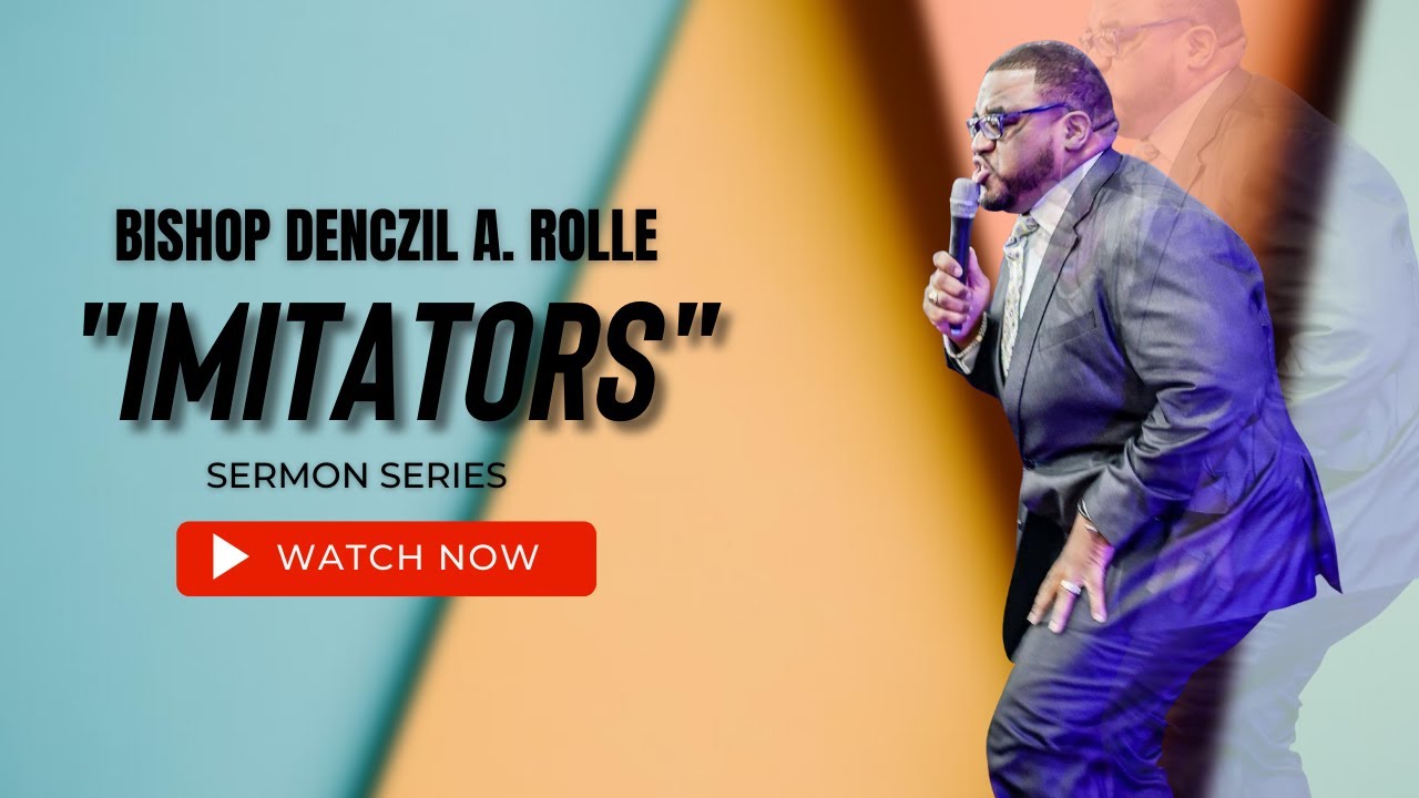 Bishop Denczil A. Rolle :: Sermon Series:: Imitators - YouTube