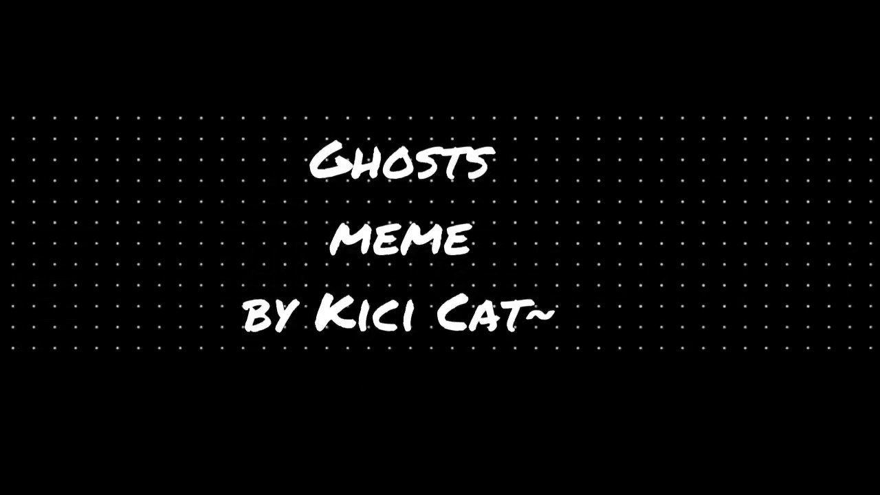 GOSTS MEME! by Kici~ I LOVE THIS SONG!!! - YouTube