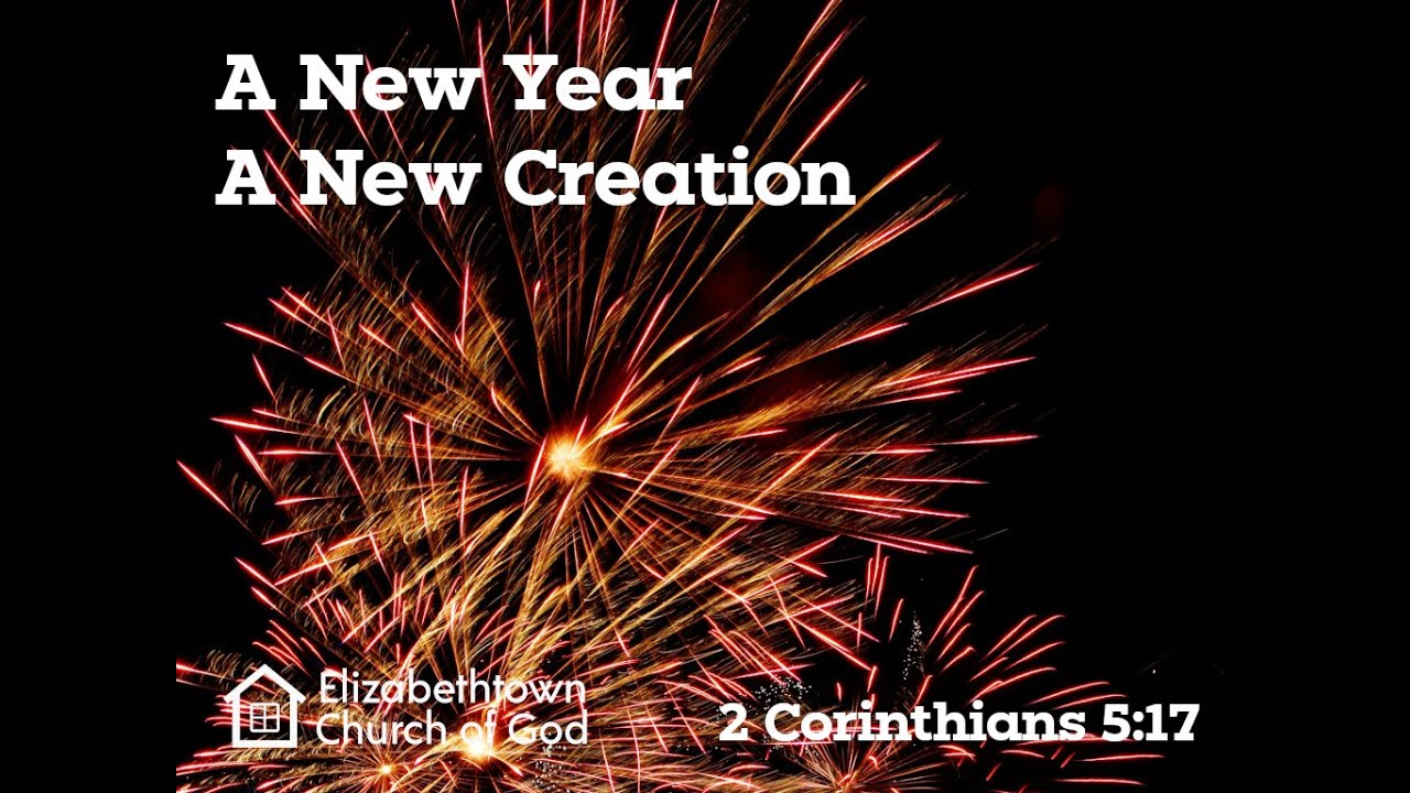 A New Year A New Creation 2 Corinthians 5 17 - YouTube