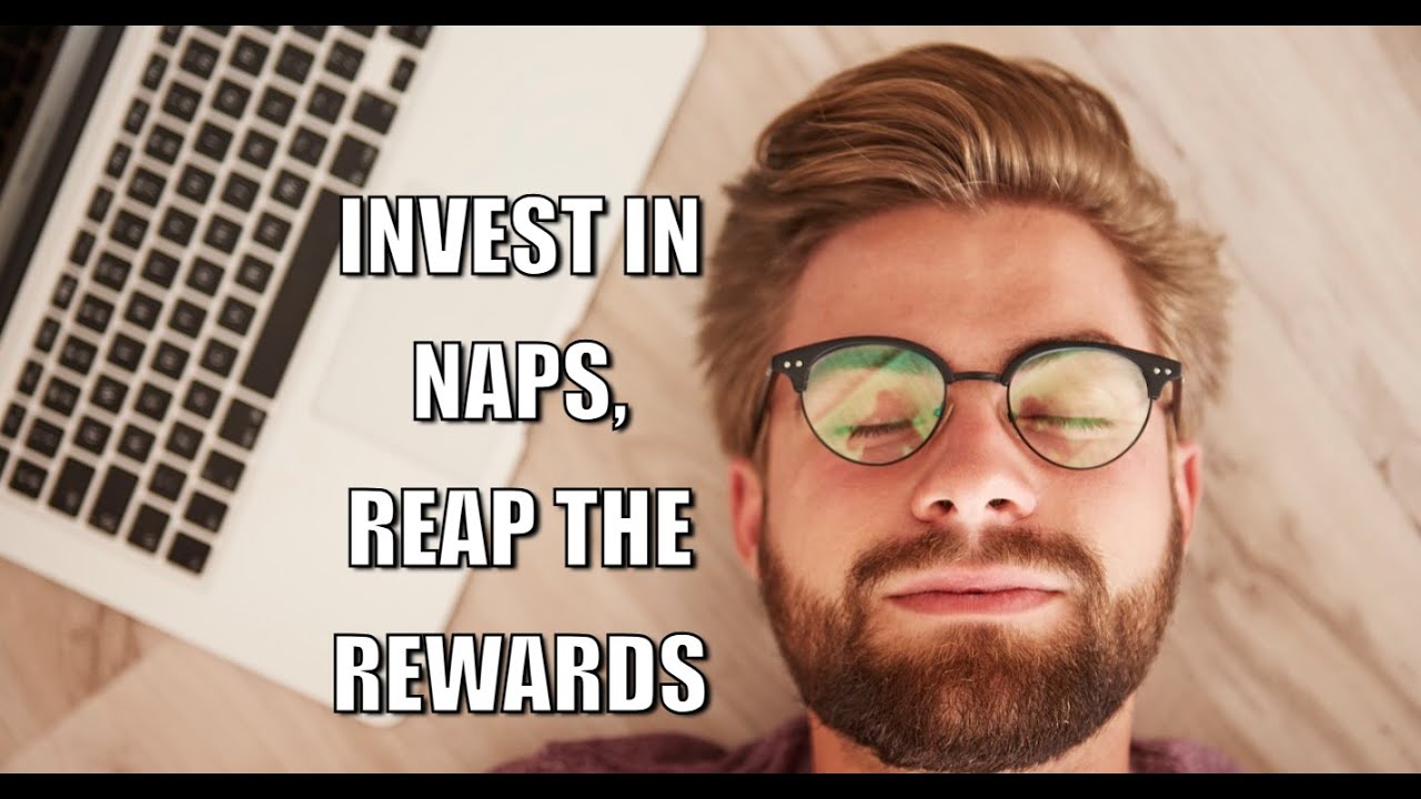 Invest in Naps, Reap the Rewards! - YouTube