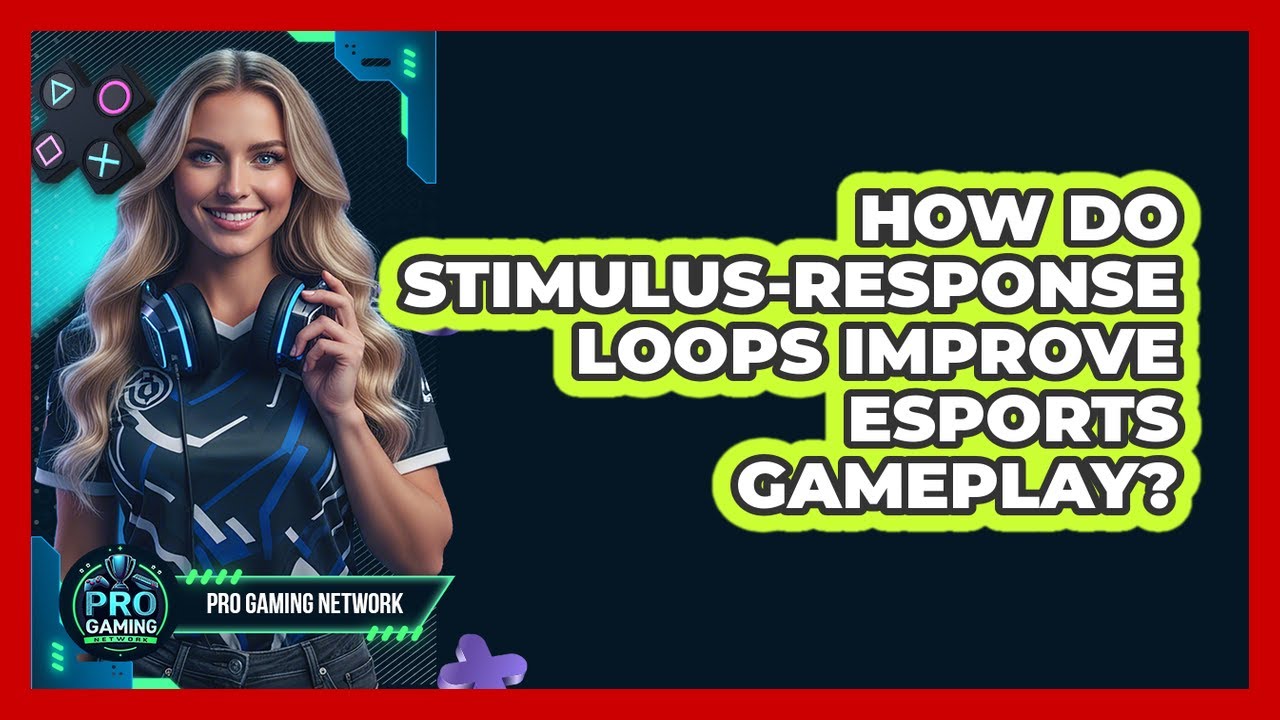 How Do Stimulus-response Loops Improve Esports Gameplay? - Pro Gaming ...