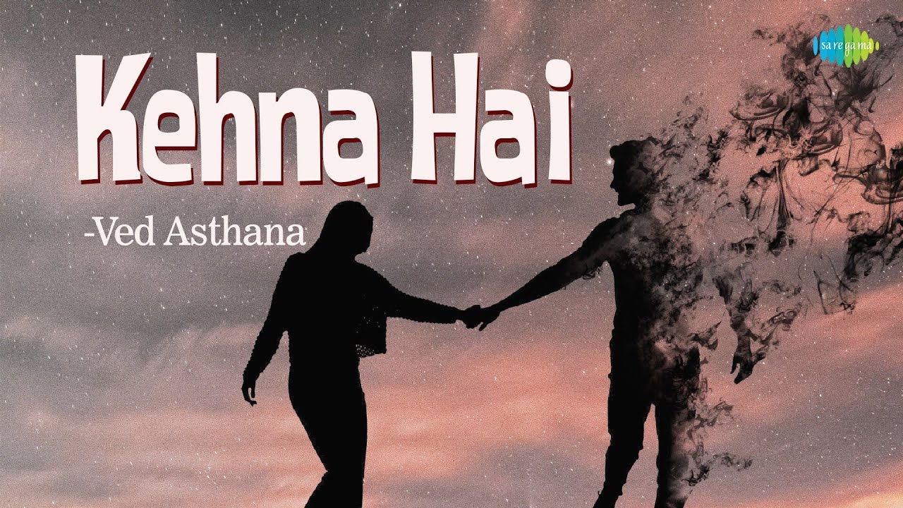 Kehna Hai Kehna Hai with Lyrics | कहना है कहना है | Ved Asthana ...