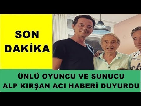 Ünlü Oyuncu ve Sunucu Alp Kırşan Acı Haberi duyurdu...Maalesef...