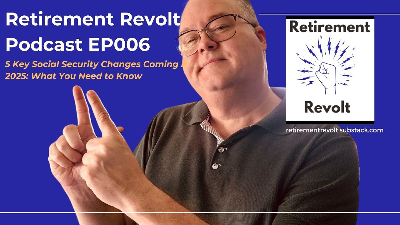 Retirement Revolt Podcast - EP006 - 5 Key Social Security Changes ...