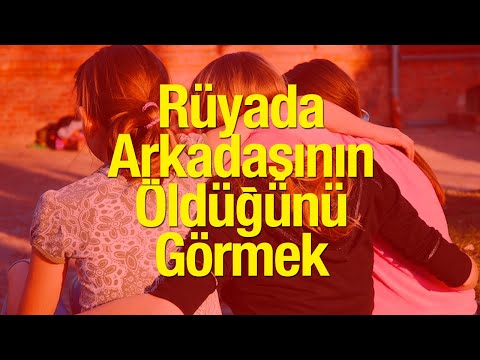 Rüyada Arkadaşının Öldüğünü Görmek ve Ağlamak Neye Yorulur? Rüyada Ölmüş Arkadaşını Görmek Şer Mi?