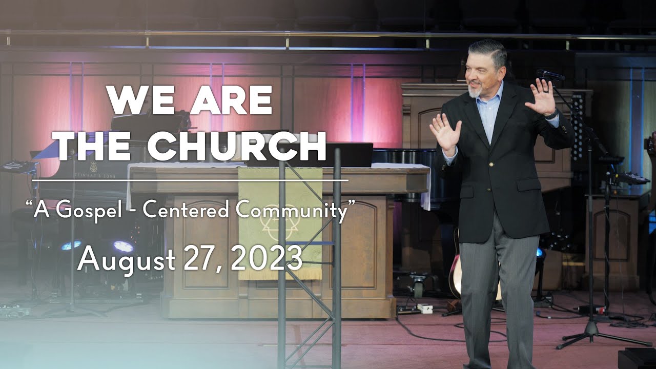 "A Gospel - Centered Community" | We Are the Church - August 27, 2023 ...