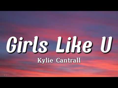 Kylie Cantrall - Girls Like U (Lyrics)