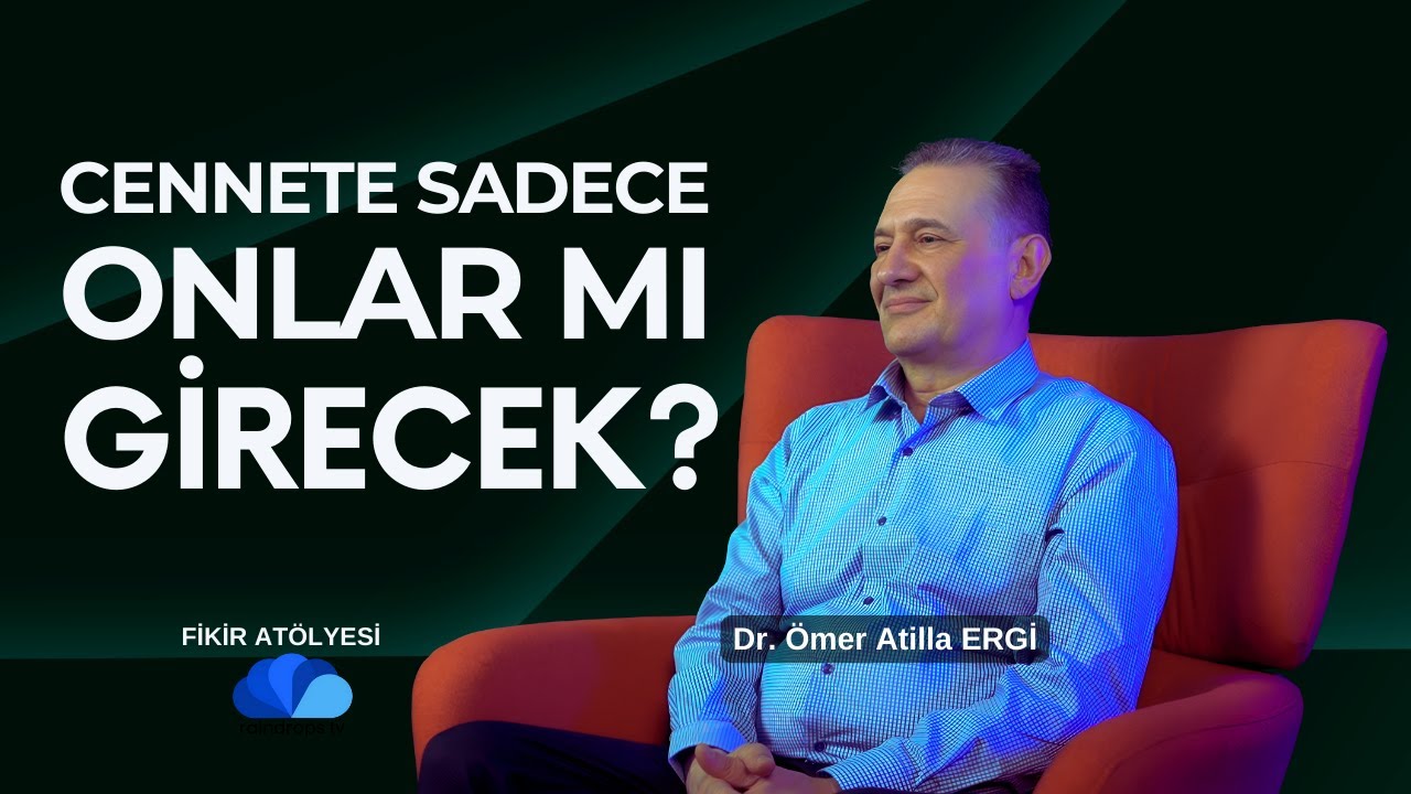 Cennete Sadece Onlar mı Girecek? I Fikir Atölyesi I Dr. Ömer Atilla Ergi - YouTube
