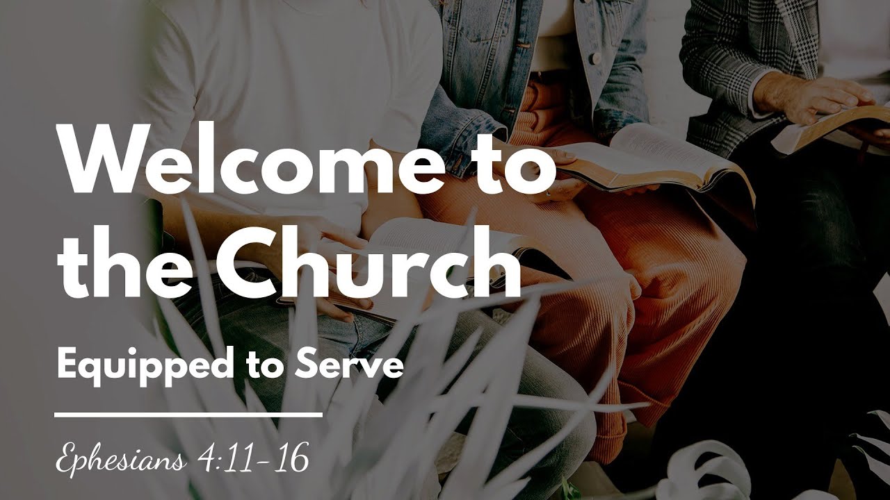 Welcome to The Church: Equipped To Serve - YouTube