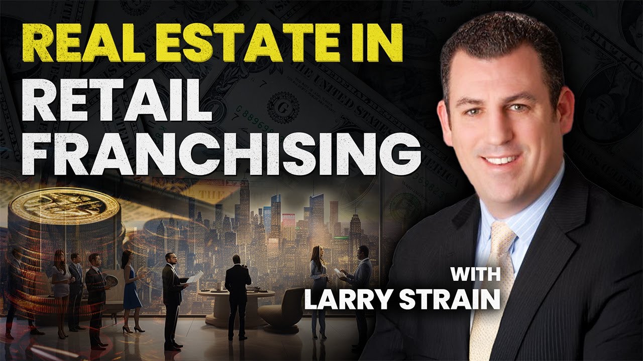 Real Estate in Retail Franchising - With Larry Strain - YouTube