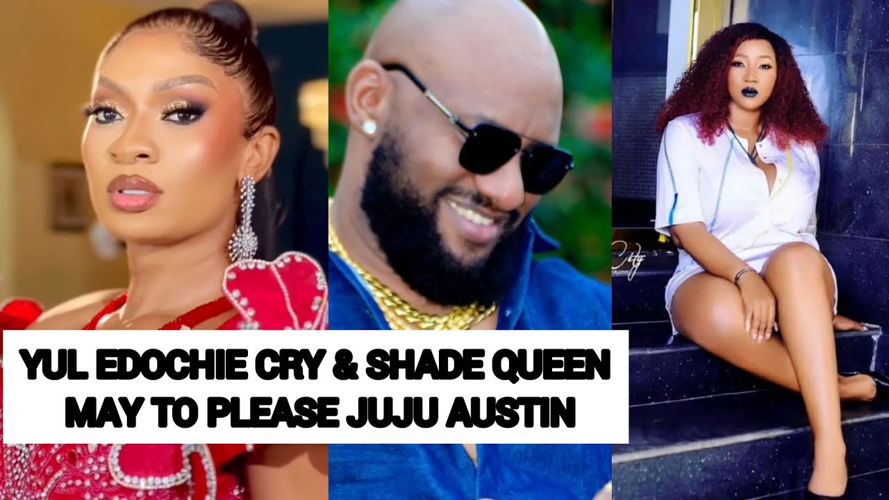 YUL EDOCHIE CRY & SHADE QUEEN MAY TO PLEASE JUJU AUSTIN - YouTube