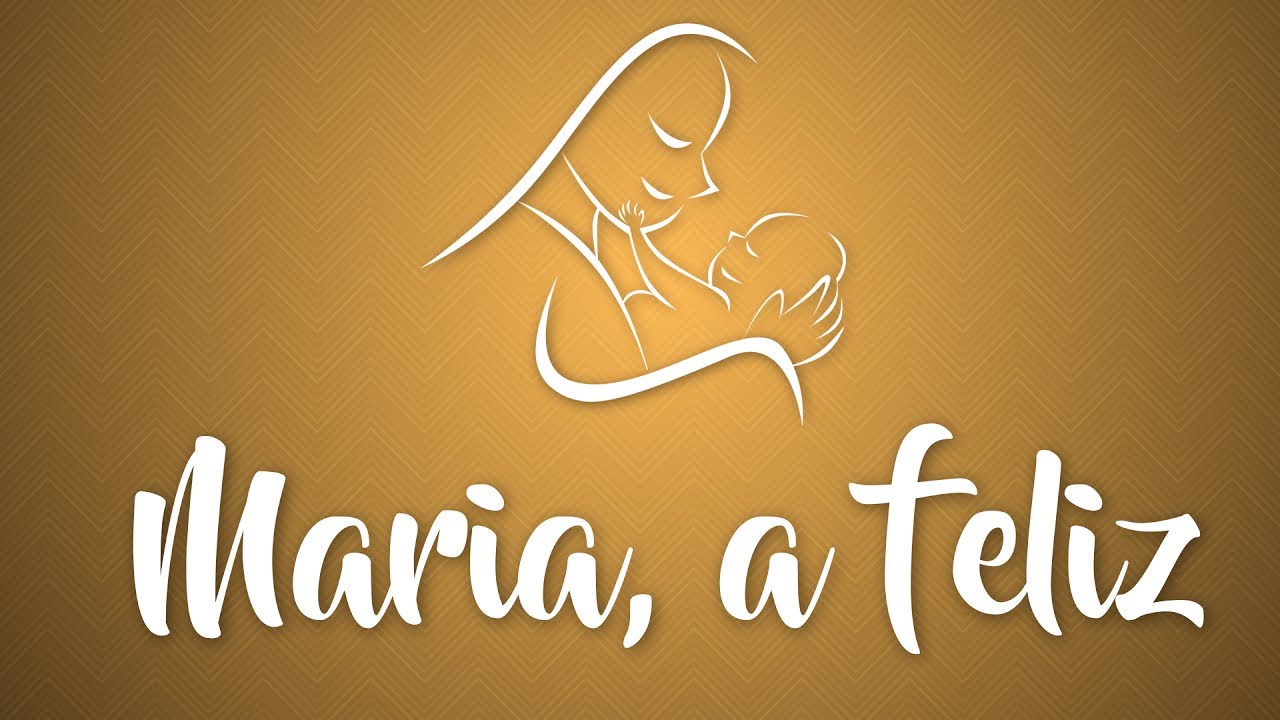 Maria está conosco #13 - Maria, a Feliz - YouTube