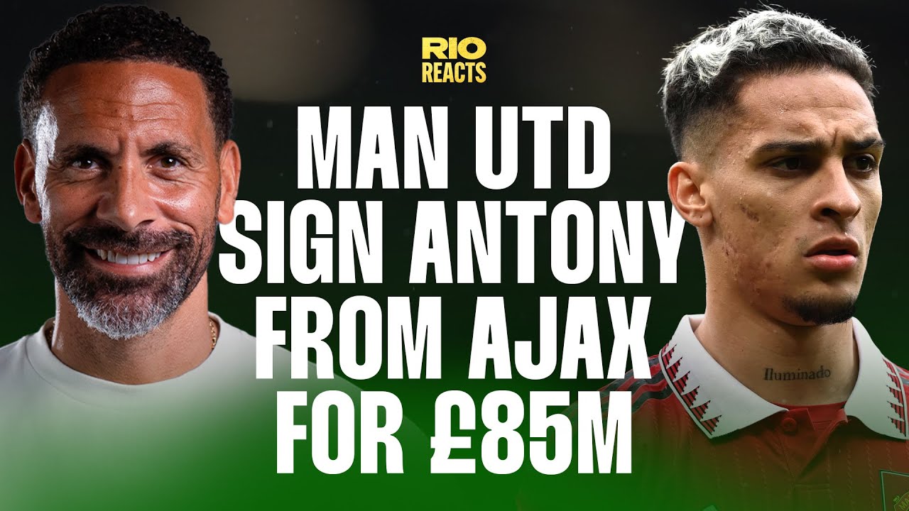 Rio Reacts - Manchester United Sign ANTONY from Ajax for £85,000,000 ...