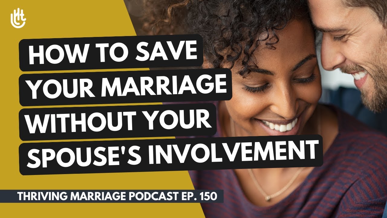 How to Save Your Marriage without Your Spouse's Involvement - YouTube