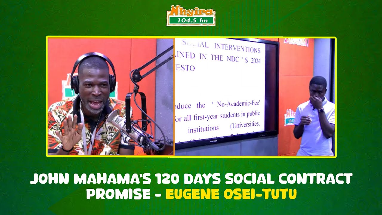 JOHN MAHAMA'S 120 DAYS SOCIAL CONTRACT PROMISE - EUGENE OSEI-TUTU - YouTube