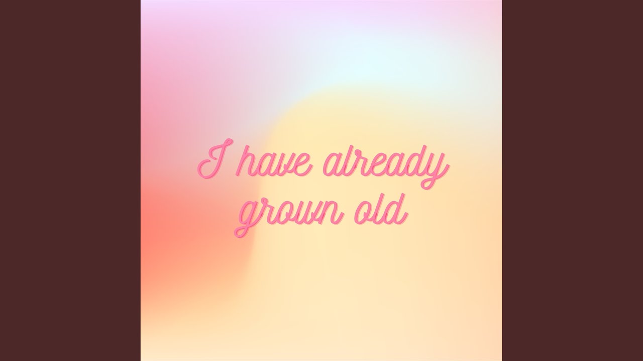 I have already grown old - YouTube