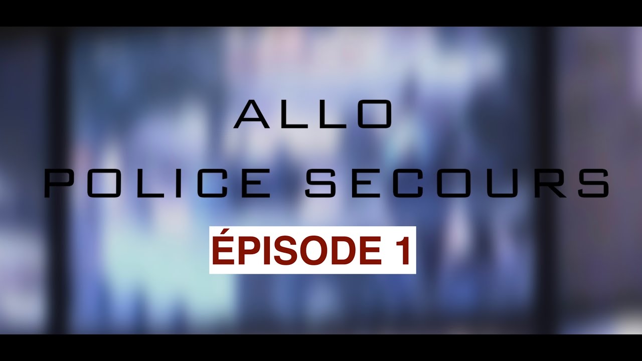 ALLO POLICE SECOURS, épisode 1/2 (2012) - YouTube