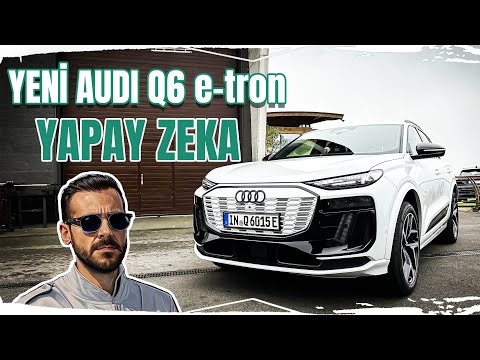 YENİ AUDI Q6 E-TRON - YAPAY ZEKALI ARABA