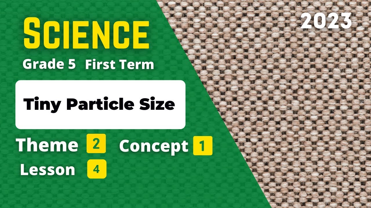 Grade 5 | Science | Unit 2 - Concept 1 - Lesson 4 - Tiny Particle Size ...
