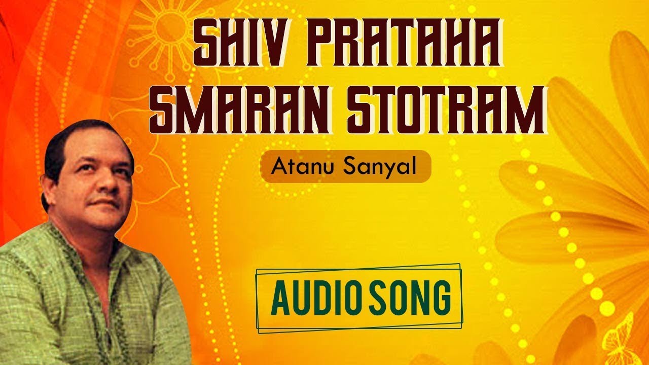 Shiv Prataha Smaran Stotram | Atanu Sanyal | Audio Song | Devotional ...