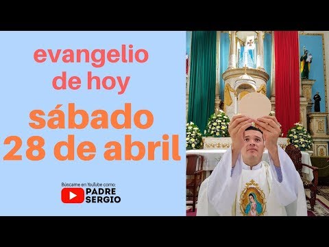 Evangelio de hoy sábado 28 de abril de 2018