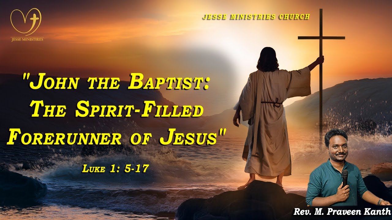 "John the Baptist: The Spirit-Filled Forerunner of Jesus"- Luke 1:5-17 ...